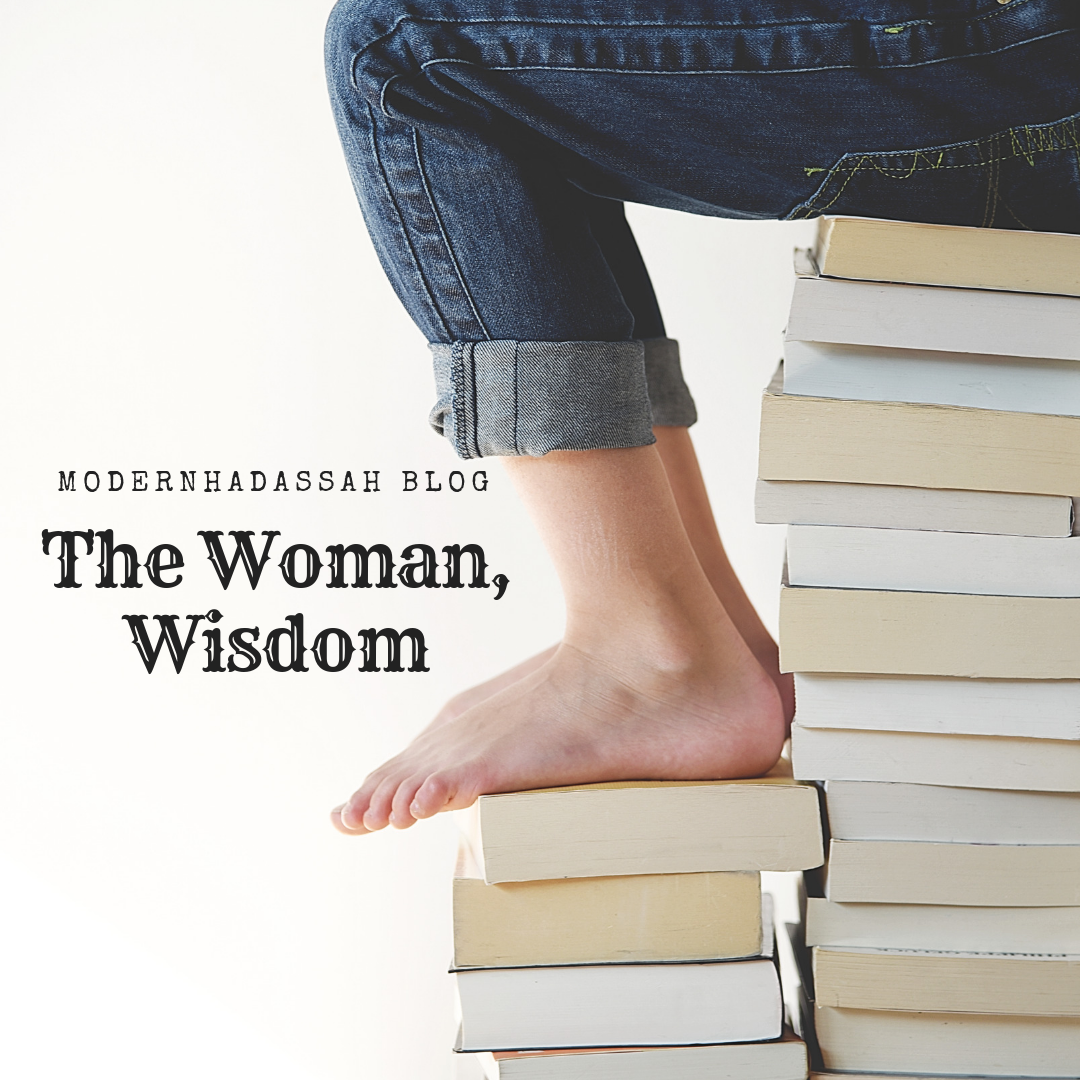 The Woman, Wisdom Proverbs 4:1-9 – The Modern Hadassah